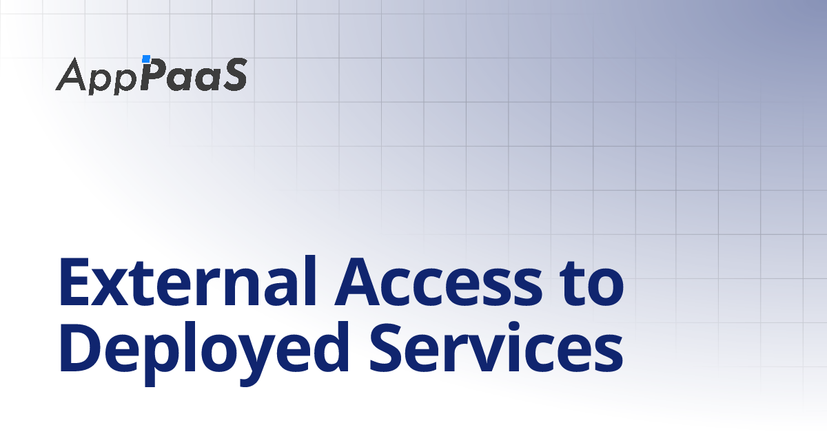 External Access to Deployed Services | AppPaaS